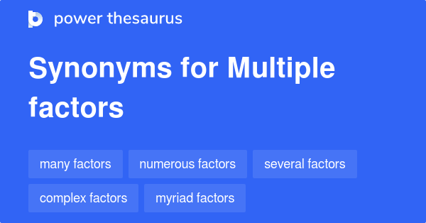MULTIPLE FACTORS Synonyms: 124 Similar Phrases