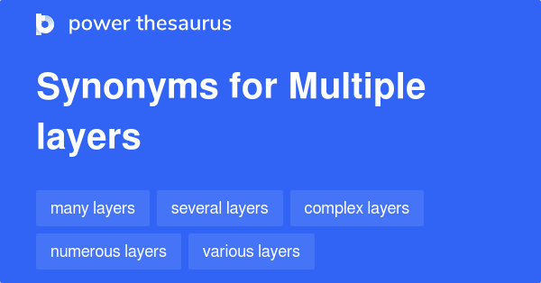 MULTIPLE LAYERS Synonyms: 137 Similar Words & Phrases