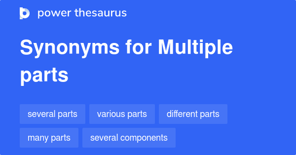 Multiple Parts synonyms - 99 Words and Phrases for Multiple Parts