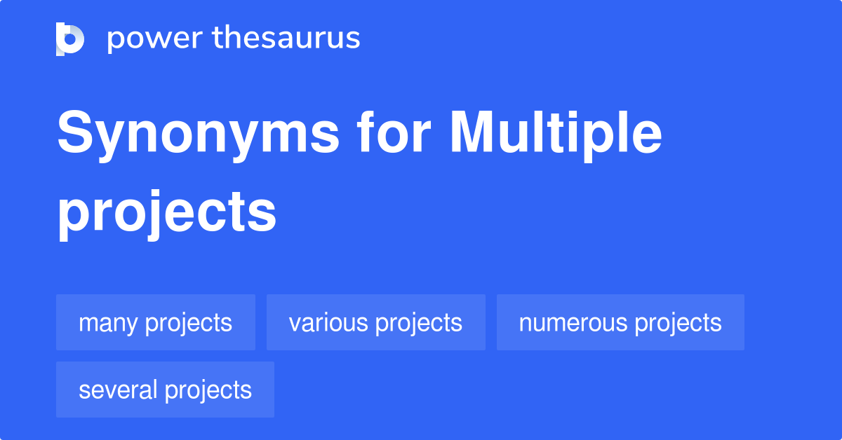 MULTIPLE PROJECTS Synonyms: 62 Similar Phrases