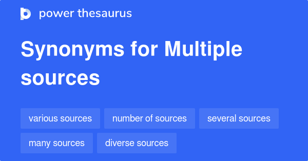 MULTIPLE SOURCES Synonyms: 163 Similar Phrases