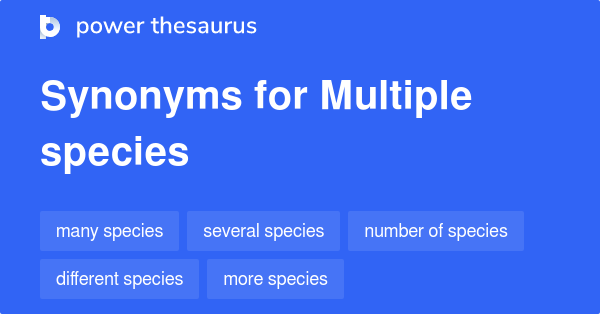 MULTIPLE SPECIES Synonyms: 207 Similar Phrases