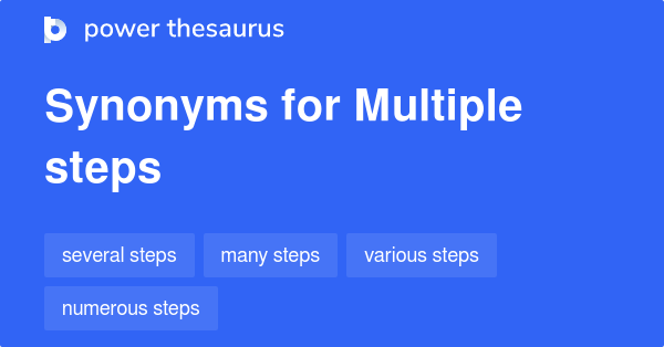MULTIPLE STEPS Synonyms: 51 Similar Phrases