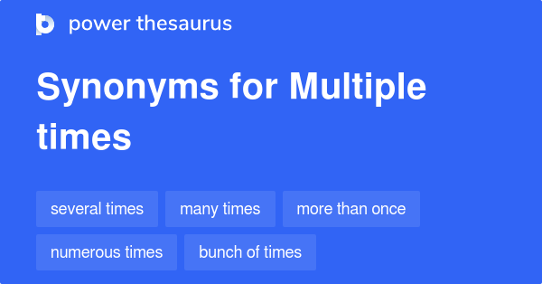 MULTIPLE TIMES Synonyms: 132 Similar Words & Phrases