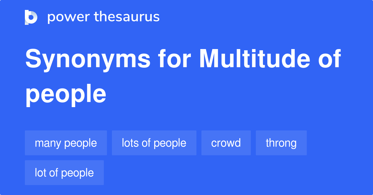 Multitude Of People synonyms - 202 Words and Phrases for Multitude Of ...