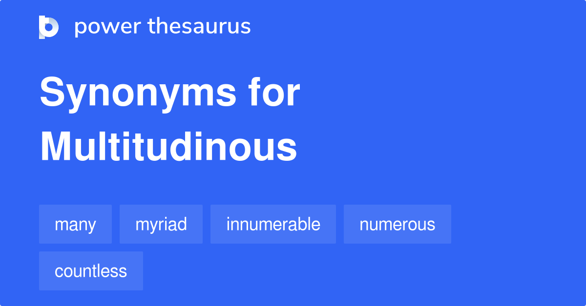 MULTITUDINOUS Synonyms: 648 Similar Words & Phrases