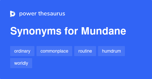 MUNDANE Synonyms: 1 980 Similar Words & Phrases