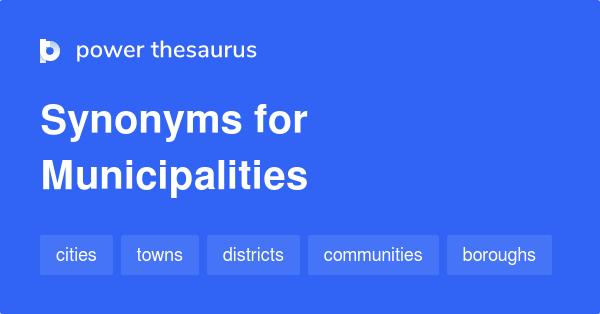 MUNICIPALITIES Synonyms: 429 Similar Words & Phrases
