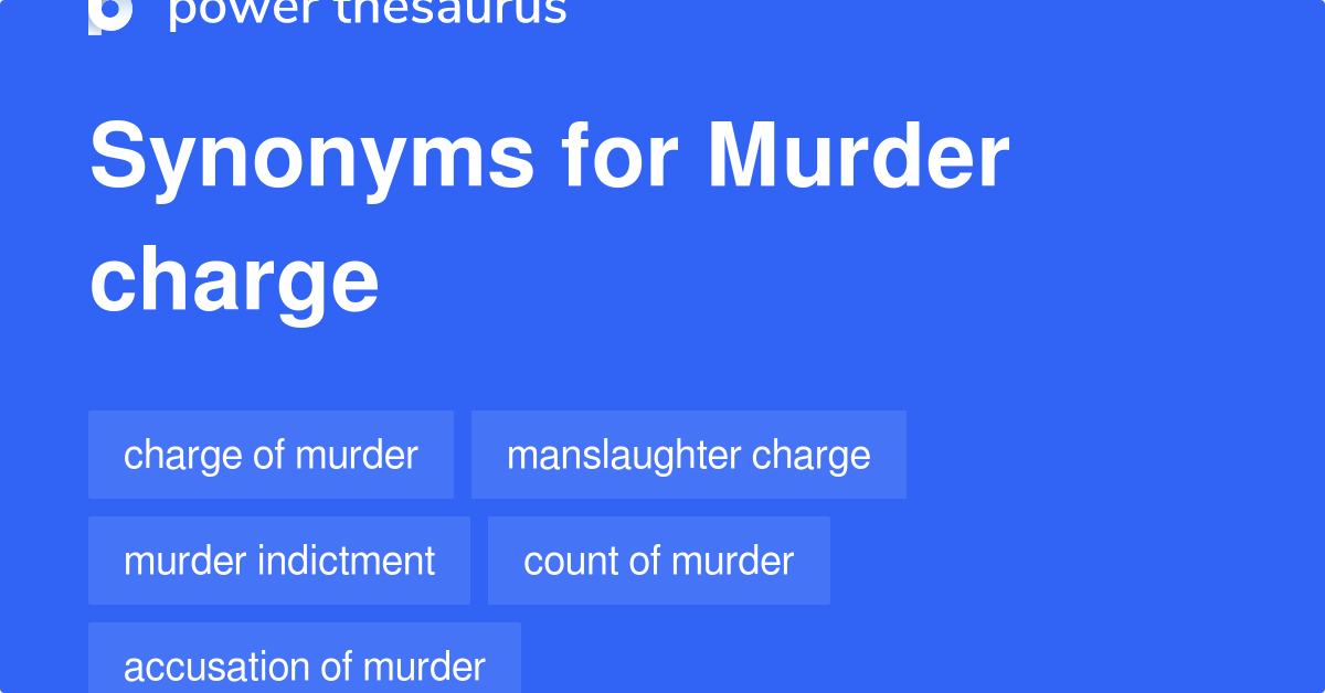 MURDER CHARGE Synonyms: 79 Similar Phrases