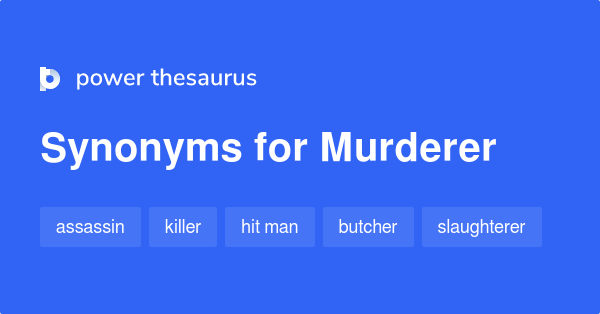 MURDERER Synonyms: 485 Similar Words & Phrases