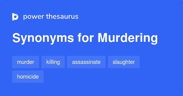 MURDERING Synonyms: 295 Similar Words & Phrases