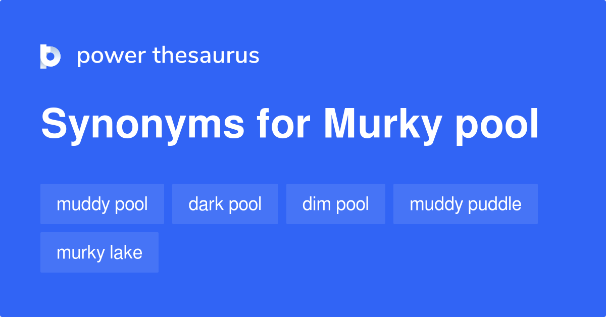 Murky Pool synonyms - 10 Words and Phrases for Murky Pool