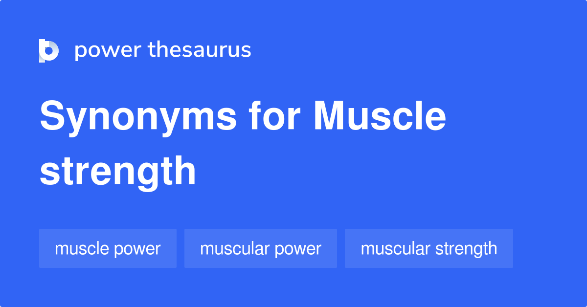 MUSCLE STRENGTH Synonyms: 101 Similar Phrases