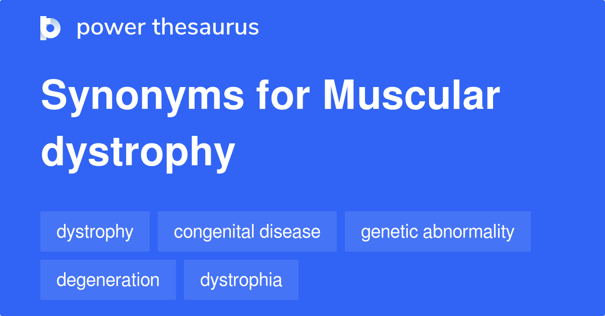 MUSCULAR DYSTROPHY Synonyms: 155 Similar Words & Phrases