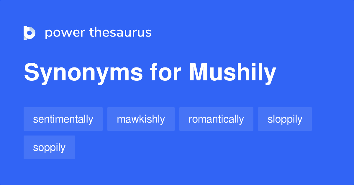 Mushily synonyms - 254 Words and Phrases for Mushily