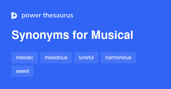 MUSICAL Synonyms: 959 Similar Words & Phrases