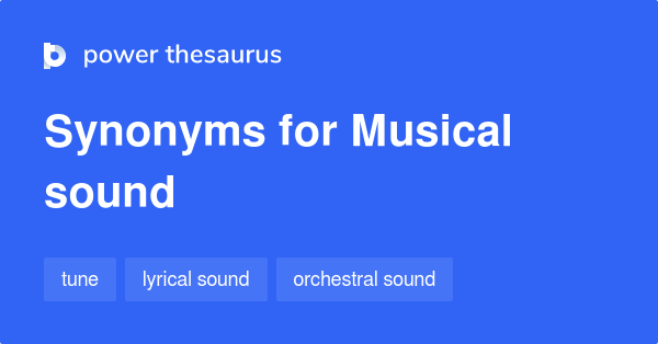 MUSICAL SOUND Synonyms: 67 Similar Words & Phrases