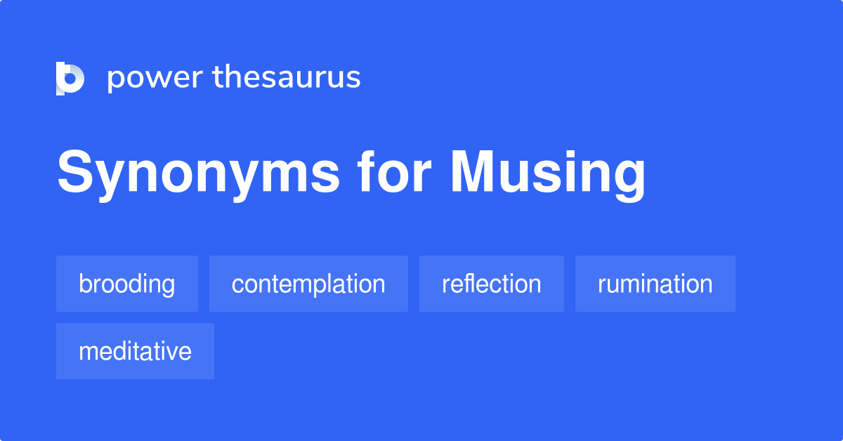 MUSING Synonyms: 938 Similar Words & Phrases