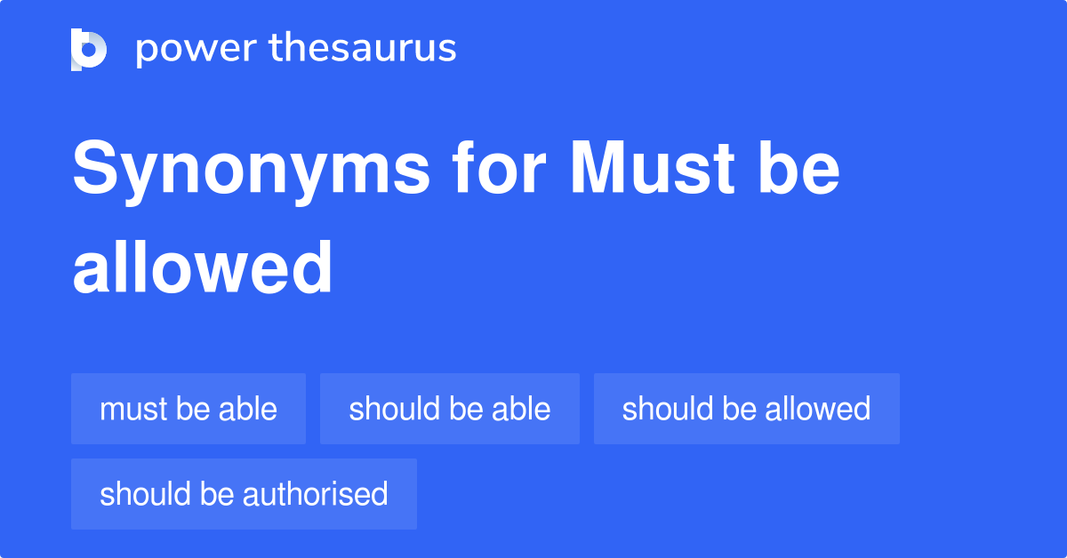 Must Be Allowed synonyms - 96 Words and Phrases for Must Be Allowed
