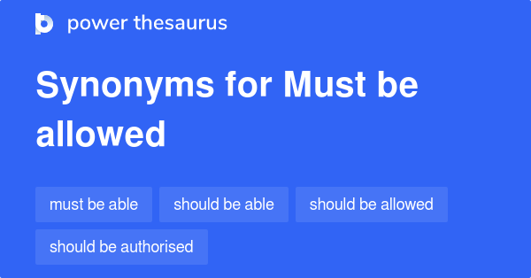 Must Be Allowed synonyms - 96 Words and Phrases for Must Be Allowed
