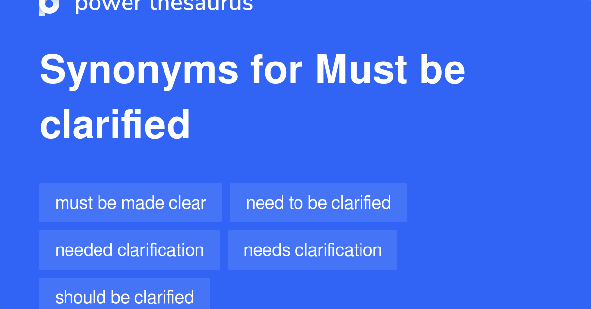 Must Be Clarified synonyms - 86 Words and Phrases for Must Be Clarified