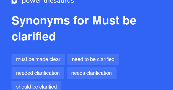 Must Be Clarified synonyms - 86 Words and Phrases for Must Be Clarified