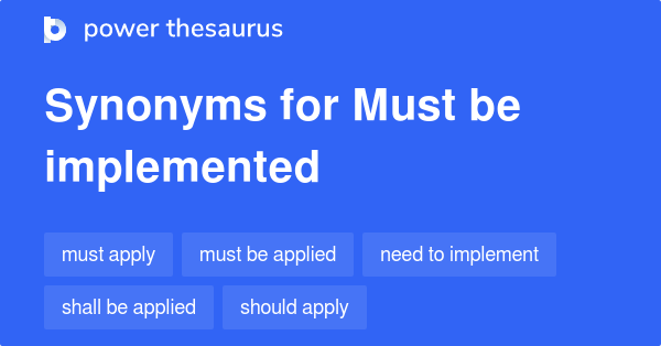 MUST BE IMPLEMENTED Synonyms: 120 Similar Phrases