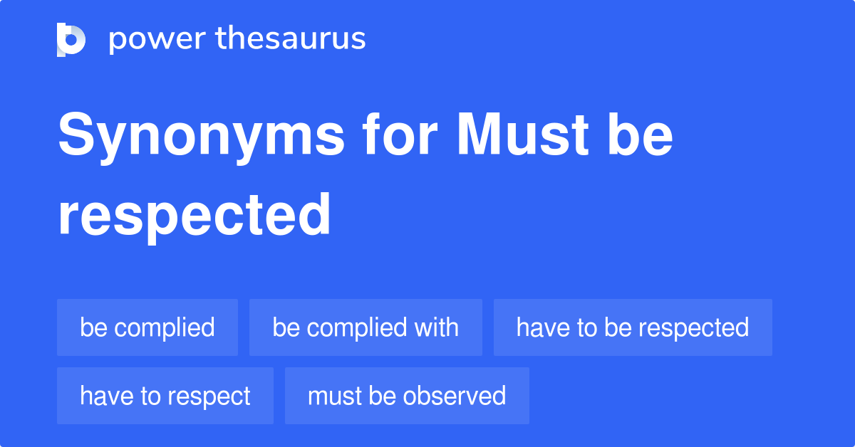 Must Be Respected synonyms - 93 Words and Phrases for Must Be Respected