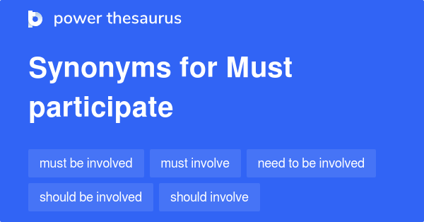 Must Participate synonyms - 91 Words and Phrases for Must Participate