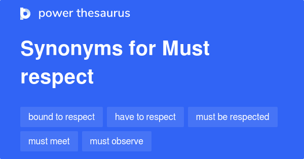 Must Respect synonyms - 110 Words and Phrases for Must Respect