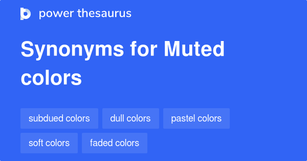 MUTED COLORS Synonyms: 208 Similar Phrases