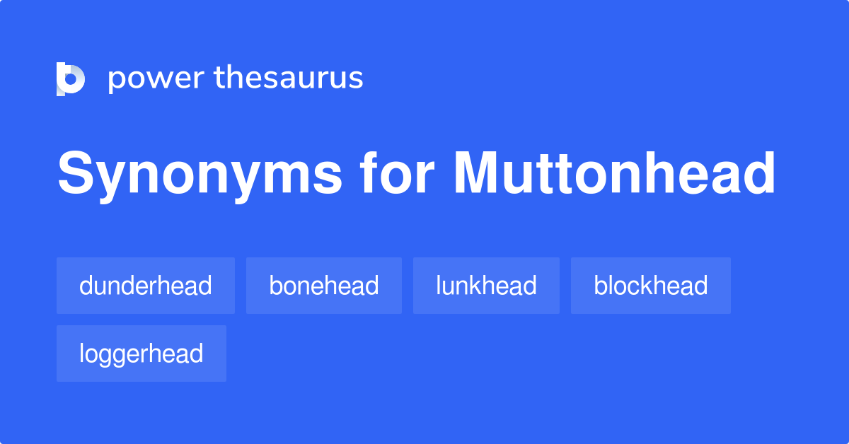 MUTTONHEAD Synonyms: 336 Similar Words & Phrases