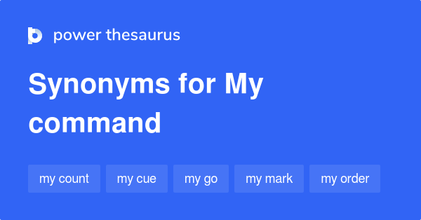 My Command synonyms - 90 Words and Phrases for My Command