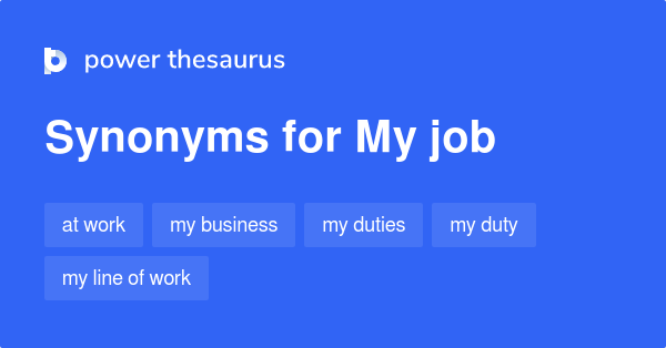 MY JOB Synonyms: 145 Similar Phrases