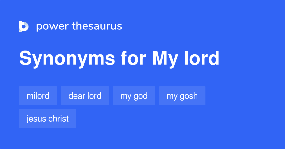 MY LORD Synonyms: 382 Similar Words & Phrases
