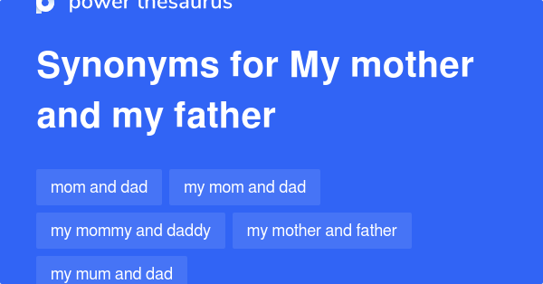 My Mother And My Father synonyms - 38 Words and Phrases for My Mother ...
