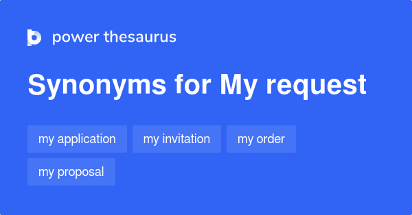 My Request synonyms - 69 Words and Phrases for My Request