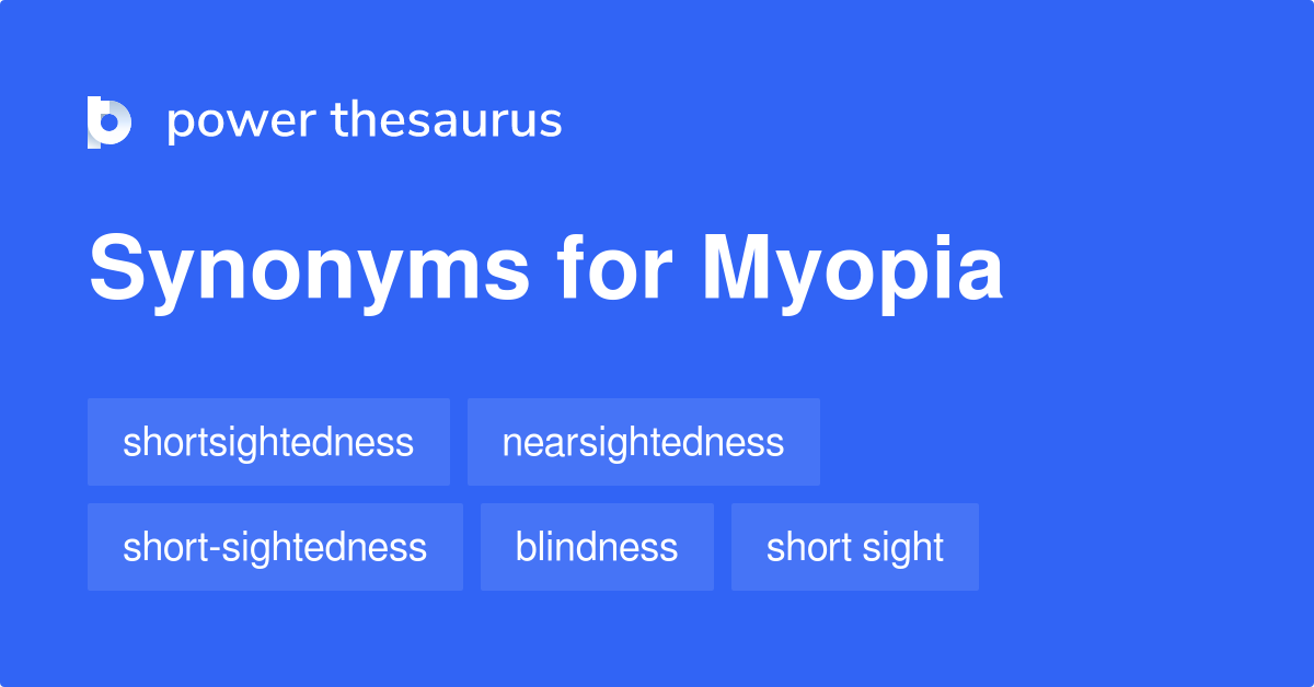 MYOPIA Synonyms: 194 Similar Words & Phrases