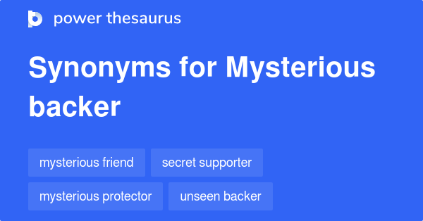 Mysterious Backer synonyms - 33 Words and Phrases for Mysterious Backer