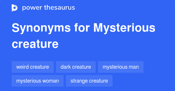 MYSTERIOUS CREATURE Synonyms: 134 Similar Words & Phrases
