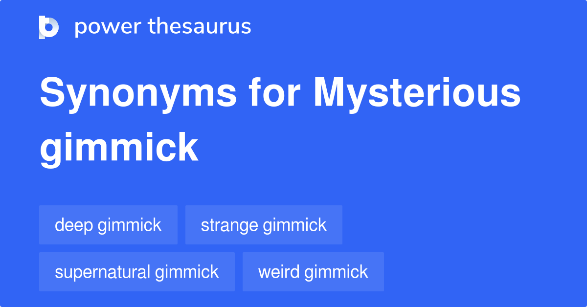 MYSTERIOUS GIMMICK Synonyms: 25 Similar Phrases