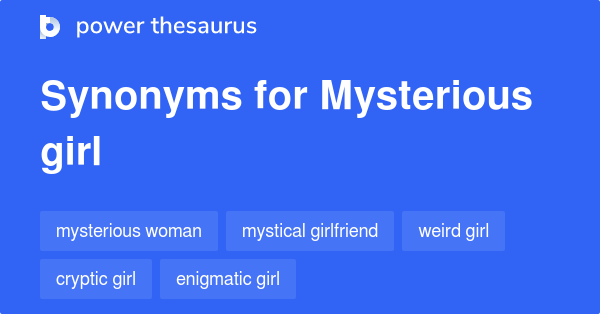 MYSTERIOUS GIRL Synonyms: 71 Similar Phrases