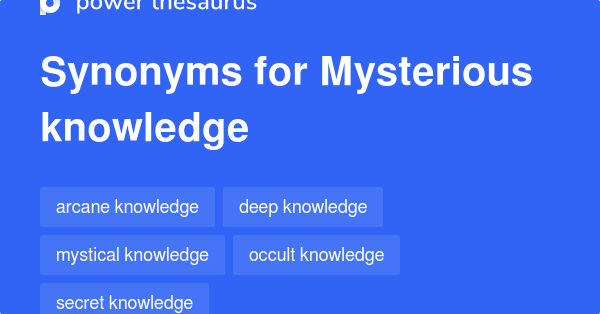 Mysterious Knowledge synonyms - 44 Words and Phrases for Mysterious ...