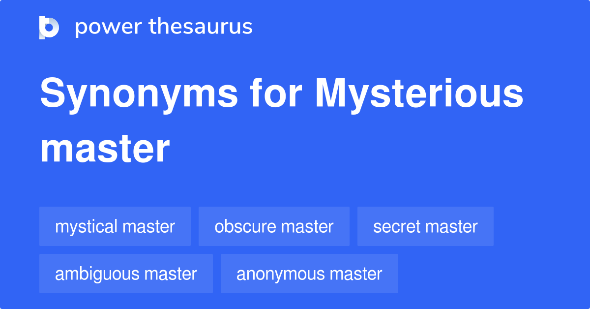 Mysterious Master synonyms - 76 Words and Phrases for Mysterious Master