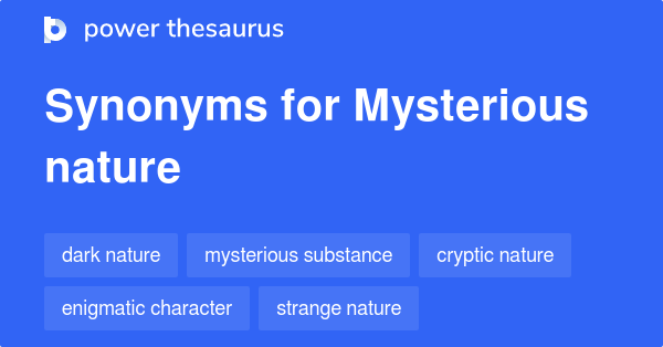 Mysterious Nature synonyms - 98 Words and Phrases for Mysterious Nature