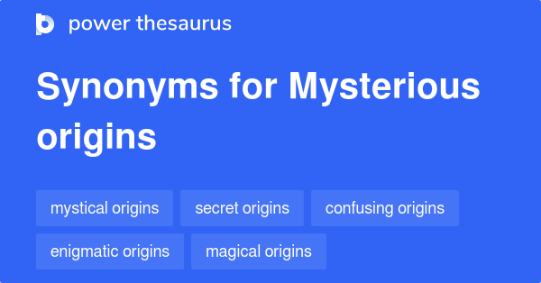 Mysterious Origins synonyms - 131 Words and Phrases for Mysterious Origins