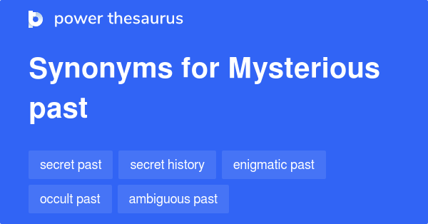 Mysterious Past synonyms - 215 Words and Phrases for Mysterious Past