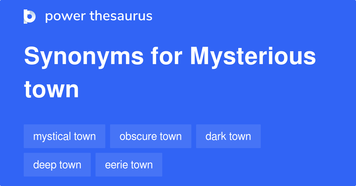 Mysterious Town synonyms - 33 Words and Phrases for Mysterious Town