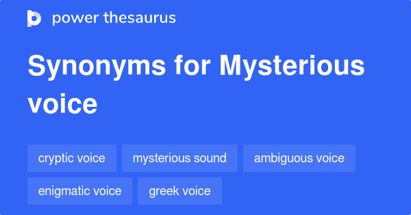 MYSTERIOUS VOICE Synonyms: 59 Similar Phrases