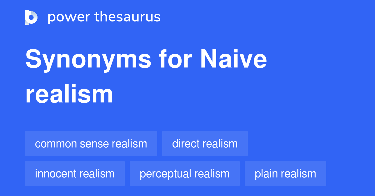 Naive Realism synonyms - 72 Words and Phrases for Naive Realism
